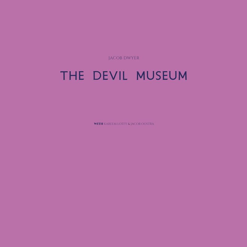 Jacob Dwyer - The Devil Museum